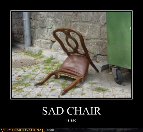 SAD CHAIR - Very Demotivational - Demotivational Posters | Very ...