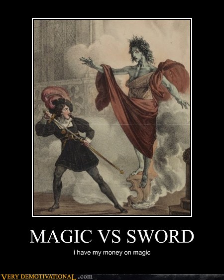 MAGIC VS SWORD - Very Demotivational - Demotivational Posters | Very ...