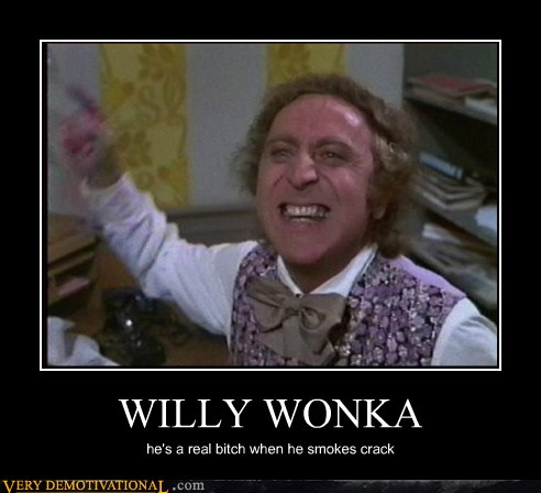 WILLY WONKA - Very Demotivational - Demotivational Posters | Very ...