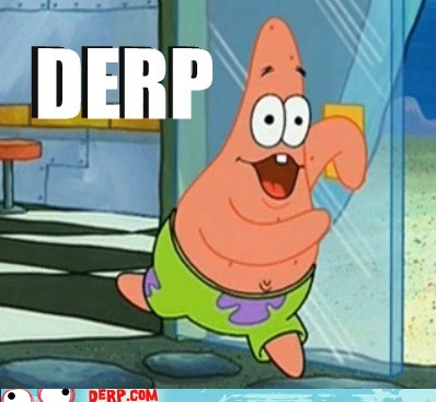 Derp - patrick - Derp Face Derps - hurr durr derp face - derp - Cheezburger