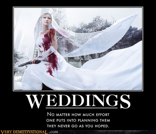 Weddings Very Demotivational Demotivational Posters Very