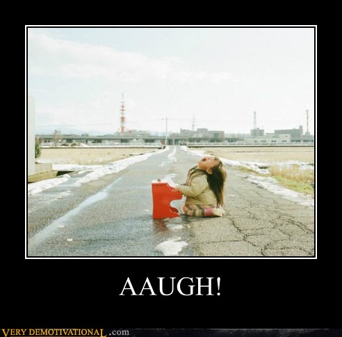 AAUGH! - Very Demotivational - Demotivational Posters | Very ...