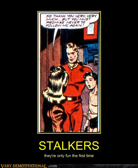 Very Demotivational - stalker - Very Demotivational Posters - Start ...