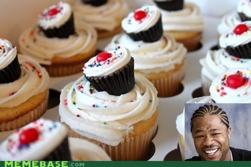 I heard you like cupcakes... - Memebase - Funny Memes