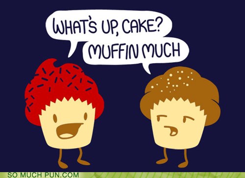 Puns - muffin - Funny Puns - Pun Pictures - Cheezburger