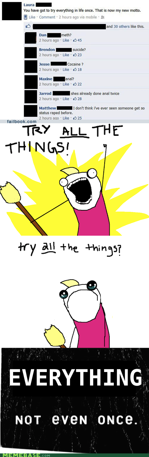 Everything: Not Even Once - Memebase - Funny Memes