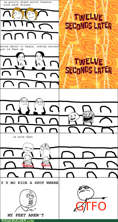 Y U Put Your Feet Up In the Theater?! - Rage Comics - rage comics
