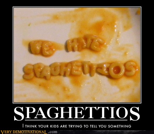 SPAGHETTIOS - Very Demotivational - Demotivational Posters | Very ...