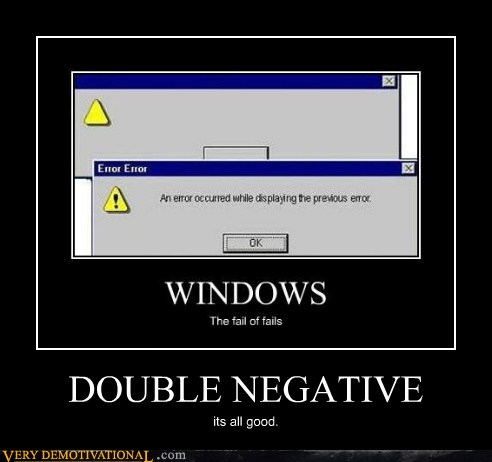 Very Demotivational - double negative - Very Demotivational Posters ...
