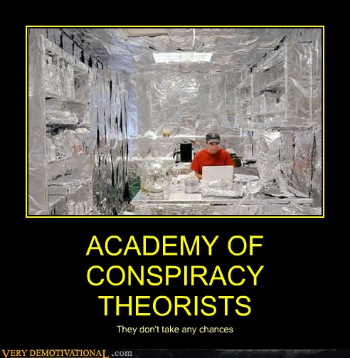 ACADEMY OF CONSPIRACY THEORISTS Very Demotivational Demotivational 