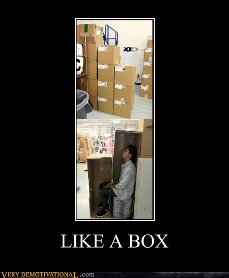 LIKE A BOX - Very Demotivational - Demotivational Posters | Very ...