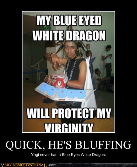 QUICK, HE'S BLUFFING - Very Demotivational - Demotivational Posters ...