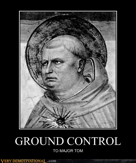 GROUND CONTROL - Very Demotivational - Demotivational Posters | Very ...