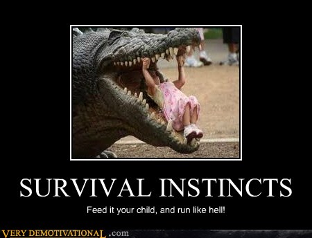 SURVIVAL INSTINCTS - Very Demotivational - Demotivational Posters ...