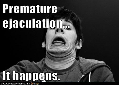 Premature ejaculation... It happens. - Cheezburger - Funny Memes | Funny Pictures