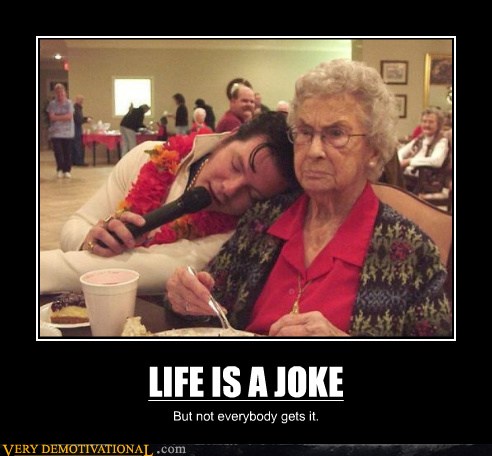 LIFE IS A JOKE - Very Demotivational - Demotivational Posters | Very ...