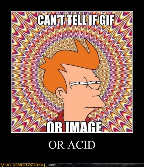 OR ACID - Very Demotivational - Demotivational Posters | Very ...