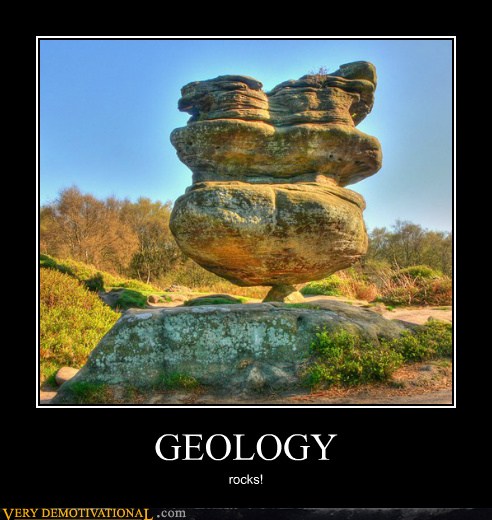 GEOLOGY - Very Demotivational - Demotivational Posters | Very ...
