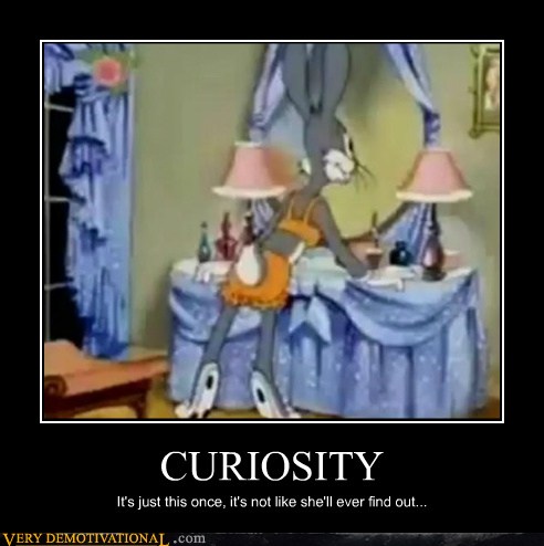 CURIOSITY - Very Demotivational - Demotivational Posters | Very ...