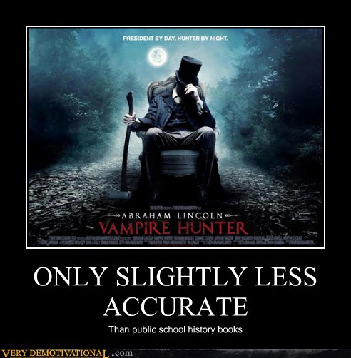 Very Demotivational - Abraham Lincoln Vampire Hunter - Very ...