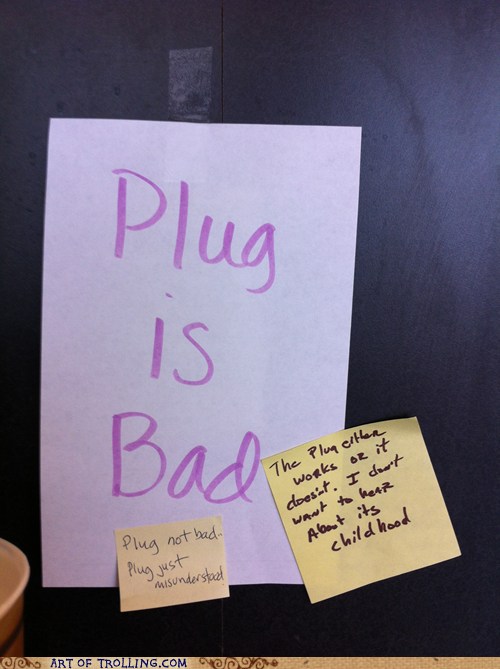 Your plug is bad and it should feel bad - Art of Trolling - Troll ...