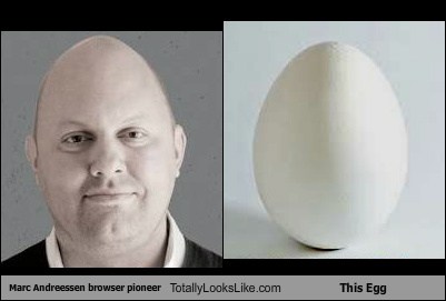 Marc Andreessen (Browser Pioneer) Totally Looks Like This Egg - Totally ...