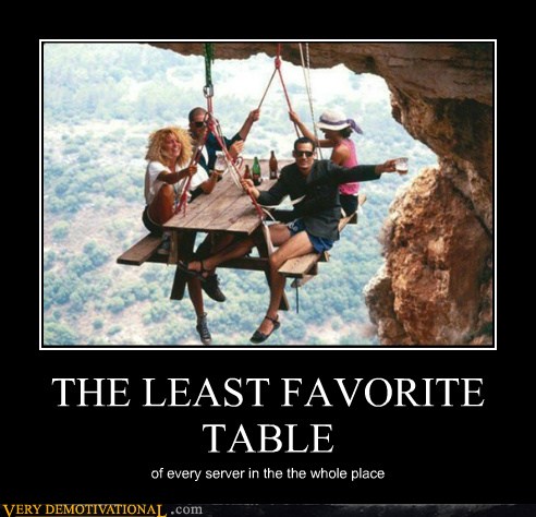 THE LEAST FAVORITE TABLE - Very Demotivational - Demotivational Posters ...