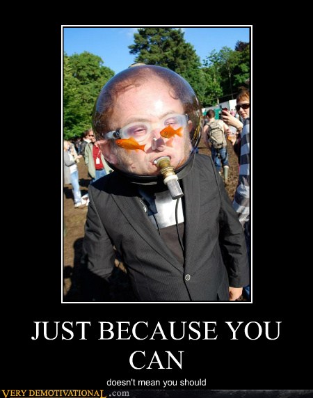 JUST BECAUSE YOU CAN - Very Demotivational - Demotivational Posters ...