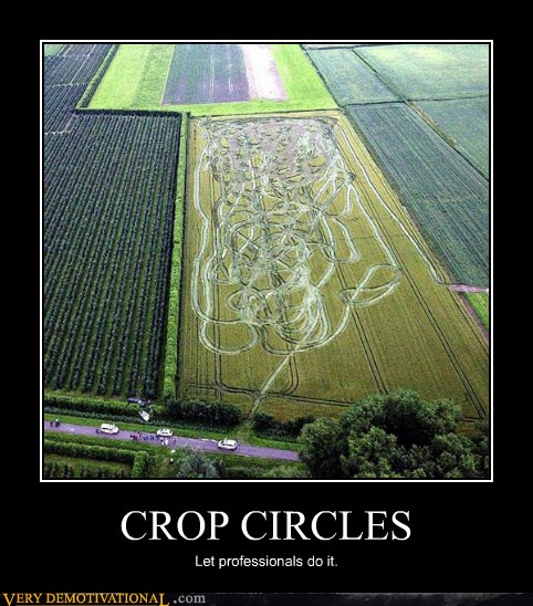 CROP CIRCLES - Very Demotivational - Demotivational Posters | Very ...