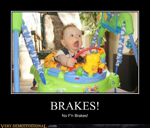 BRAKES! - Very Demotivational - Demotivational Posters | Very ...