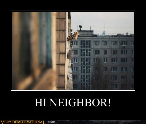 HI NEIGHBOR! - Very Demotivational - Demotivational Posters | Very ...