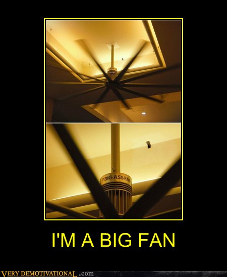 I'M A BIG FAN - Very Demotivational - Demotivational Posters | Very ...