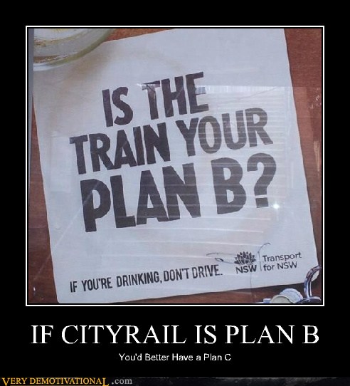 IF CITYRAIL IS PLAN B - Very Demotivational - Demotivational Posters ...