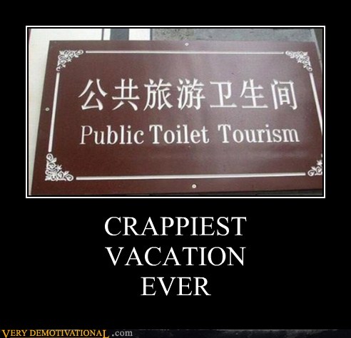 CRAPPIEST VACATION EVER - Very Demotivational - Demotivational Posters ...