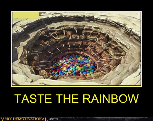 TASTE THE RAINBOW - Very Demotivational - Demotivational Posters | Very ...