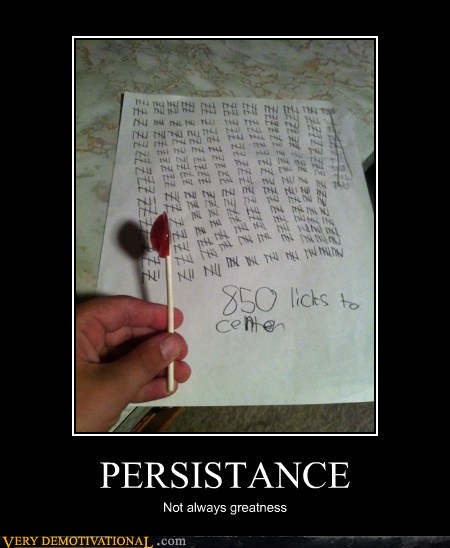 PERSISTANCE - Very Demotivational - Demotivational Posters | Very ...