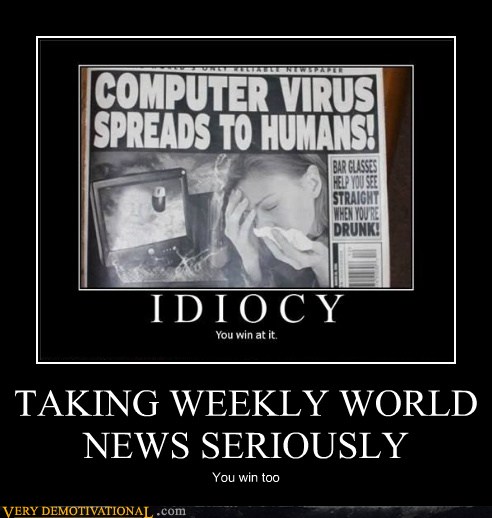 TAKING WEEKLY WORLD NEWS SERIOUSLY - Very Demotivational ...