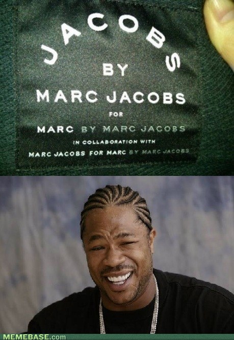 Classic: Yo Marc Jacobs, I Heard You Like Your Name - Memebase - Funny Memes