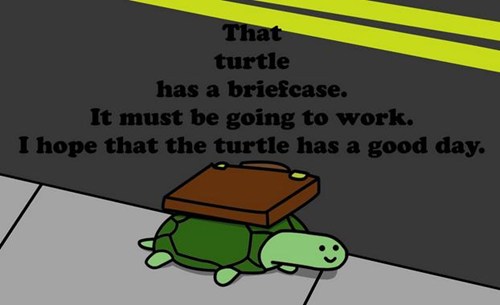 Good For You, Turtle - Monday Thru Friday - job fails