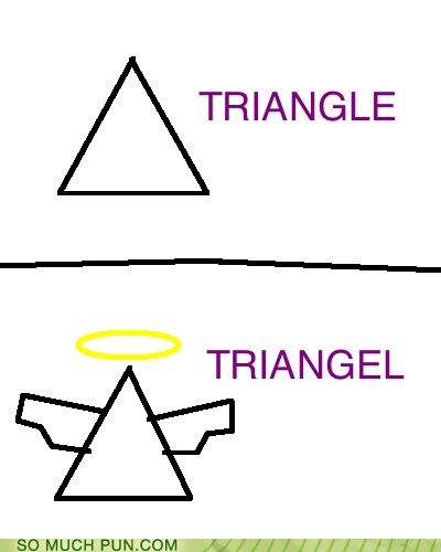 Puns - triangle - Funny Puns - Pun Pictures - Cheezburger