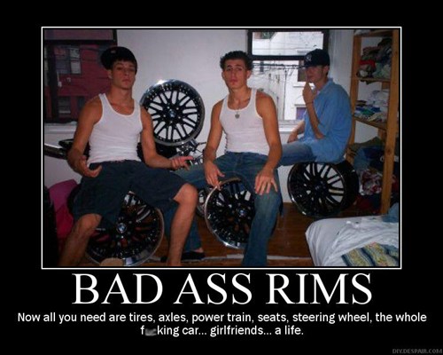 Sweet Rims, Bro - Very Demotivational - Demotivational Posters | Very ...