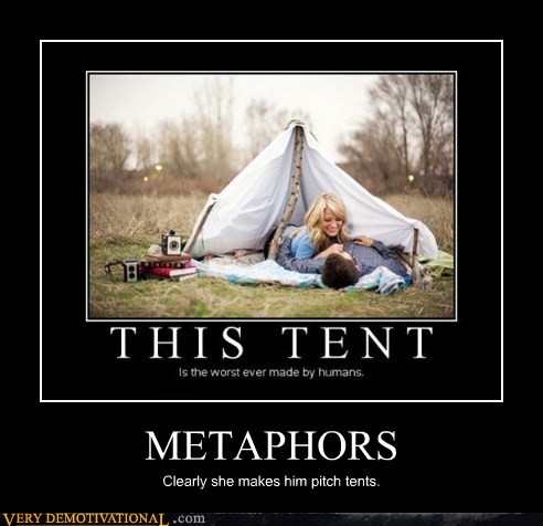 So, He Made This Terrible Tent? - Very Demotivational - Demotivational ...