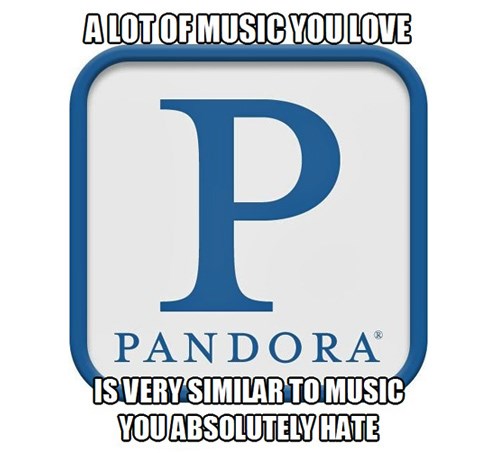What Pandora Has Taught Us - Memebase - Funny Memes