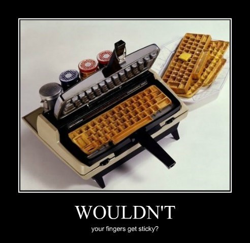 Typing Can Be Delicious - Very Demotivational - Demotivational Posters ...