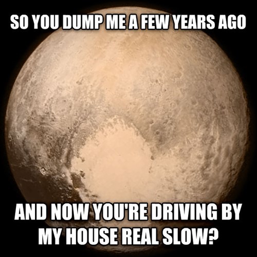 Pluto is a Little Creeped Out Right Now - Memebase - Funny Memes
