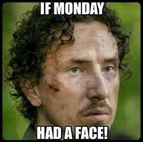 Mondays Ruin Everything - The Walking Dead - The Walking Dead Meme ...