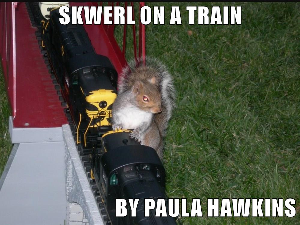 SKWERL ON A TRAIN BY PAULA HAWKINS - Animal Comedy - Animal Comedy ...