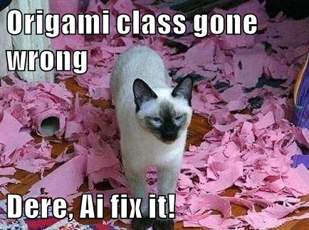 Origami class gone wrong Dere, Ai fix it! - Lolcats - lol | cat memes ...