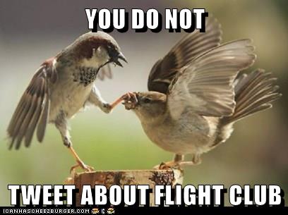 YOU DO NOT TWEET ABOUT FLIGHT CLUB - I Can Has Cheezburger?